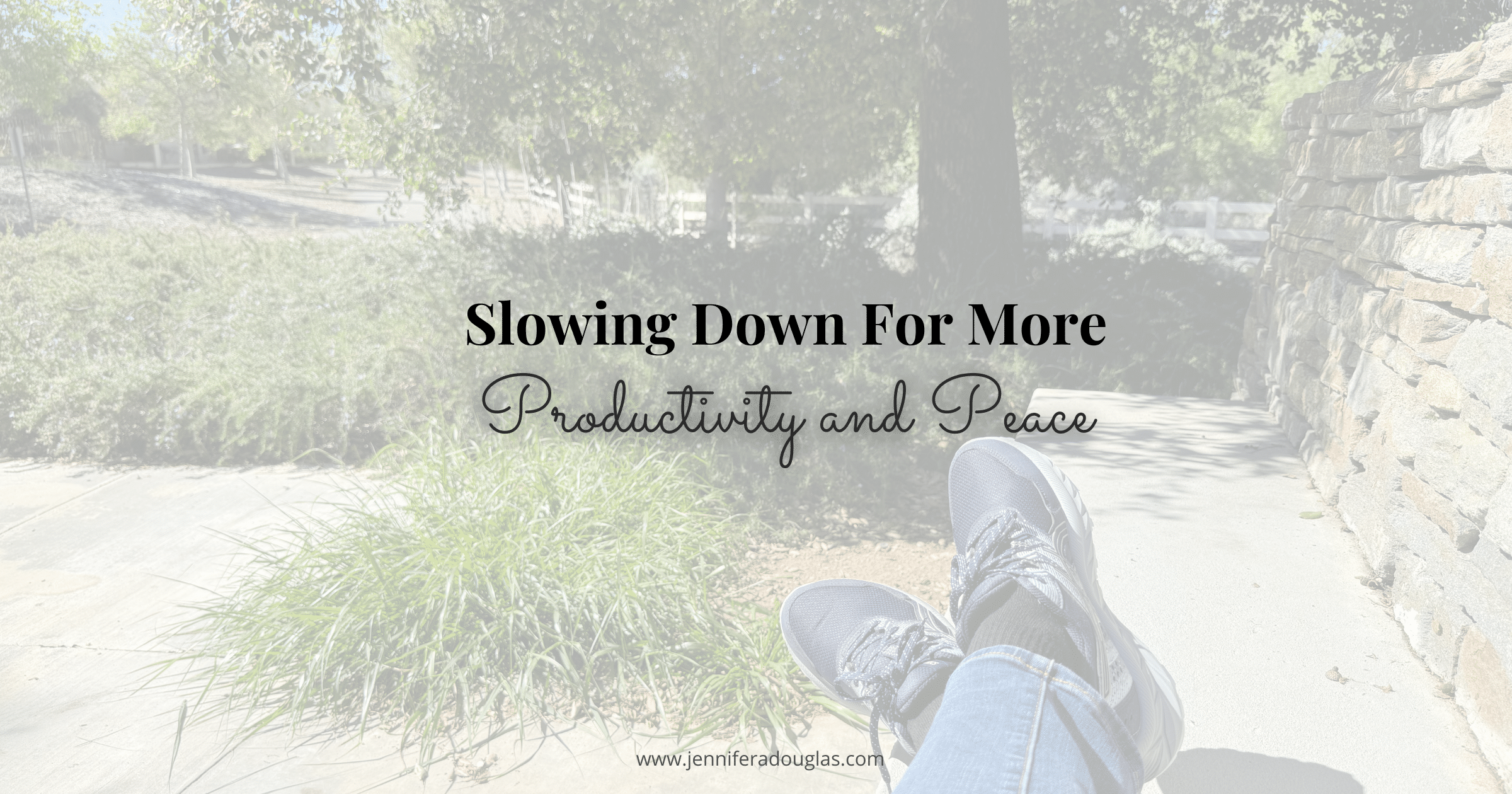 Slowing Down for More Productivity and Peace - Jennifer A Douglas