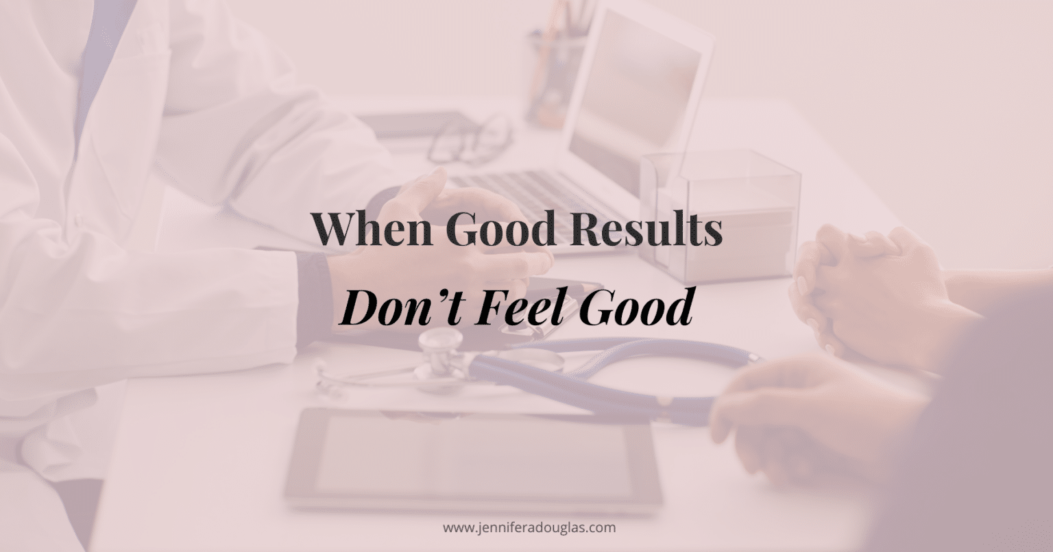 When Good Results Don't Feel Good - Jennifer A Douglas