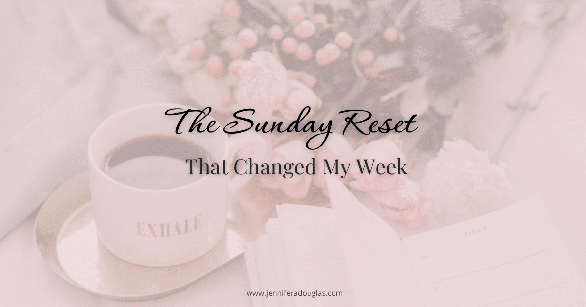 The Sunday Reset That Changed My Week - Jennifer A Douglas